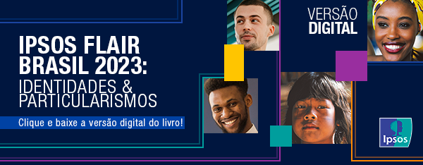 Ipsos Flair Brasil 2023: Identidades & Particularismos | Ipsos